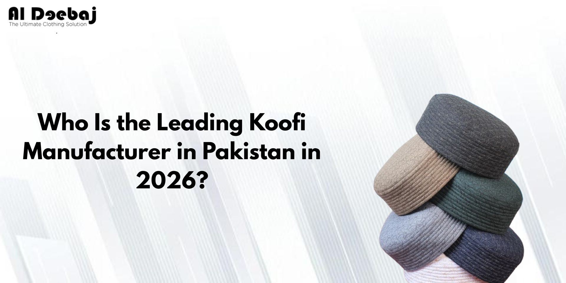 Who Is the Leading Koofi Manufacturer in Pakistan in 2026? – Al-Deebaj